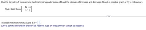 Solved Use The Derivative F To Determine The Local Minima Chegg Com