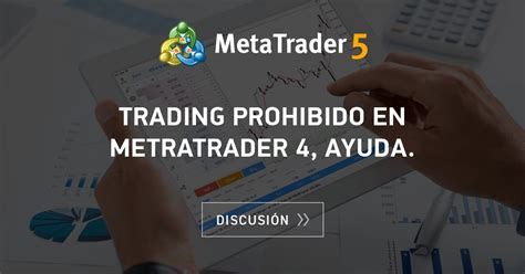 Trading Prohibido En Metratrader 4 Ayuda Discusión General Foro De Trading Algorítmico Mql5