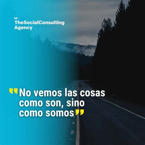 No Vemos Las Cosas Cosas Como Son Sino Como Somos The Social