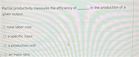Solved Partial Productivity Measures The Efficiency Of In