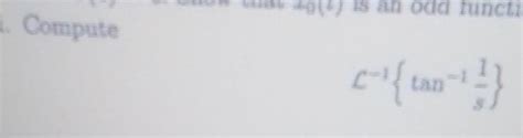 Solved L−1{tan−1s1}7 Compute C−1{tan−1s1}