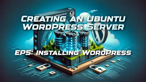 Creating An Ubuntu Wordpress Server Ep5 Installing Wordpress Youtube