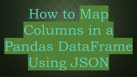 How To Map Columns In A Pandas Dataframe Using Json Youtube
