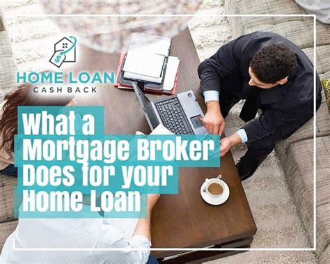 What Does A Mortgage Broker Do For Your Home Loan Home Loan Cash Back