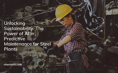 Unlocking Sustainability The Power Of Ai In Predictive Maintenance For Steel Plants