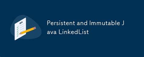 持久且不可變的 Java Linkedlist Java教程 Php中文網 持久且不可變的 Java Linkedlist Java教程 Php中文網
