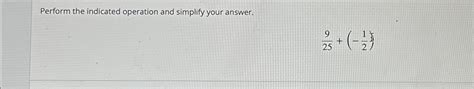 Solved Perform The Indicated Operation And Simplify Your Chegg