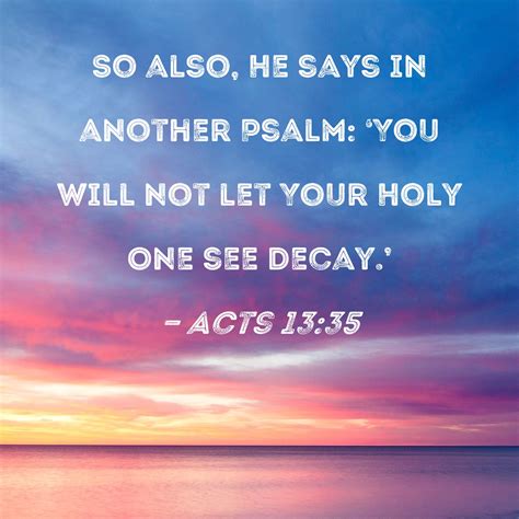 Acts 1335 So Also He Says In Another Psalm You Will Not Let Your