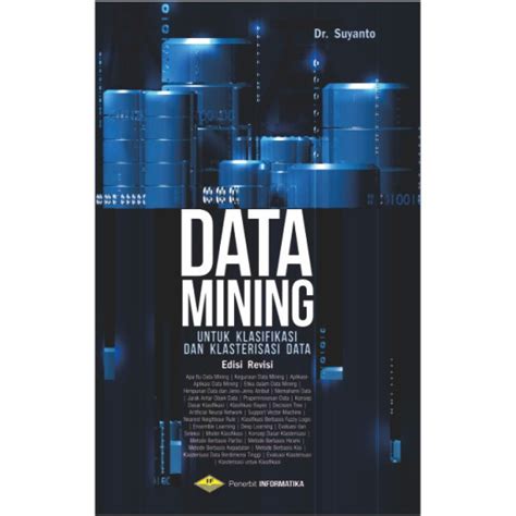 Jual BUKU DATA MINING Untuk Klarifikasi Dan Klasterisasi Data Edisi