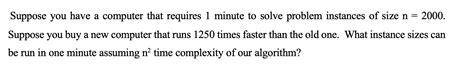 Solved Suppose You Have A Computer That Requires 1 Minute To Chegg Com