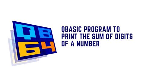 Qbasic Program To Print The Sum Of Digits Of A Number