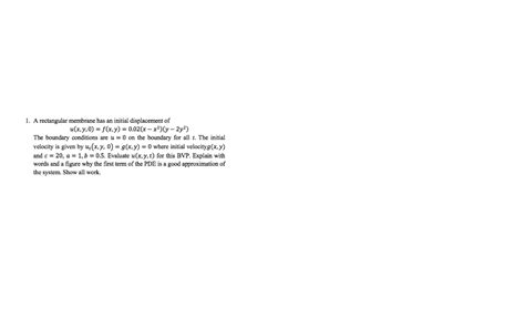 Solved A Rectangular Membrane Has An Initial Displacement Chegg