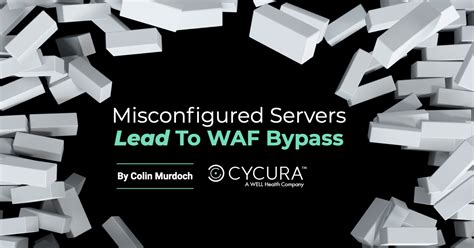misconfigured servers lead to waf bypass cycura