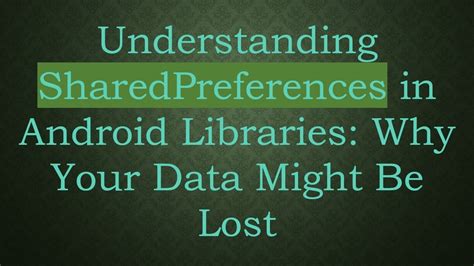 Understanding Sharedpreferences In Android Libraries Why Your Data