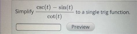 Solved Simplify Csc T Sin T To A Single Trig Function Chegg