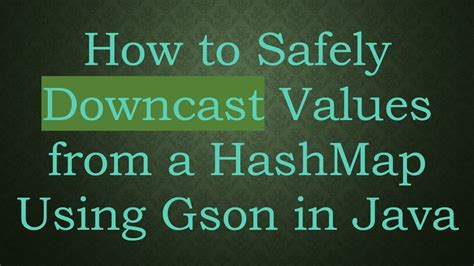 How To Safely Downcast Values From A Hashmap Using Gson In Java Youtube
