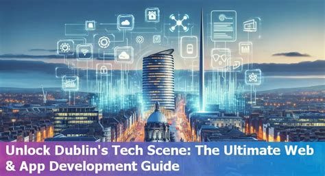 Complete Guide To Innovating In Dublin Ireland Web And Mobile App Development