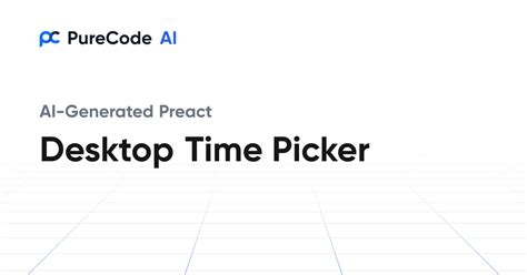 Build Great Preact Desktop Time Picker Components Faster Using Ai Tools