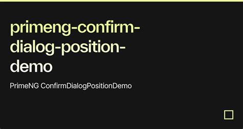 Primeng Confirm Dialog Position Demo Codesandbox