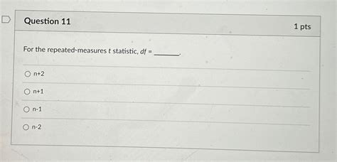 Solved Question 11 1 ﻿pts For The Repeated Measures T