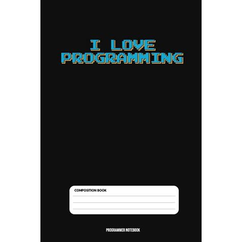 I Love Programming Notebook Coding Developer Notebook T For Those Who Love Programming 6 X