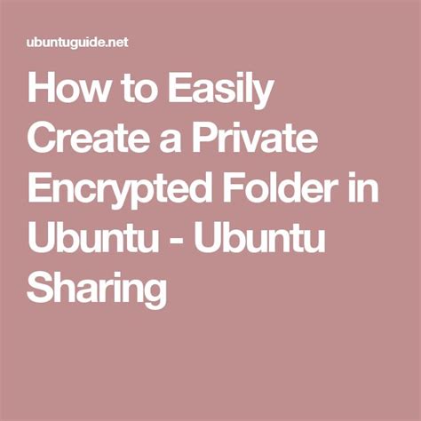 How To Easily Create A Private Encrypted Folder In Ubuntu Ubuntu Sharing Create Folders Easily