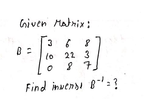 Solved Given Matrix B Find Inverse B Chegg Com