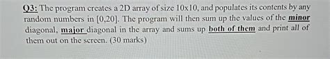 Solved Q3 The Program Creates A 2d Array Of Size 10×10 And