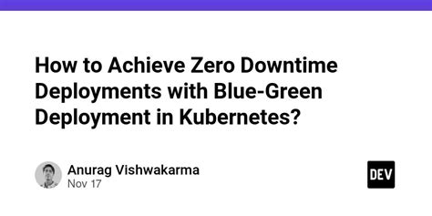 How To Achieve Zero Downtime Deployments With Blue Green Deployment In Kubernetes R Devto