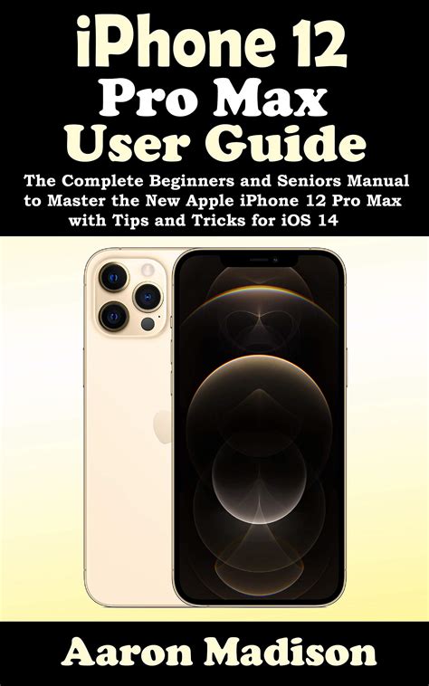IPhone 12 Pro Max User Guide The Complete Beginners And Seniors Manual To Master The New Apple