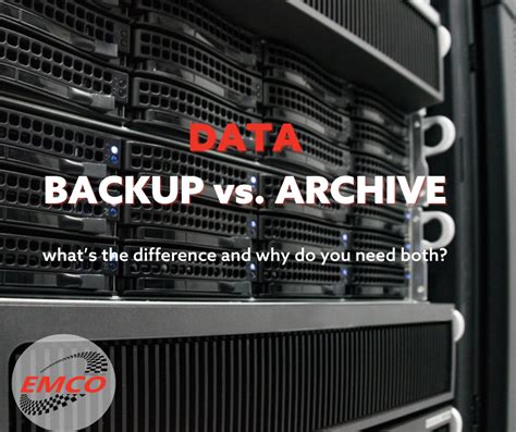 File Backup Vs Archiving Why Your Company Needs Both Emco Technology