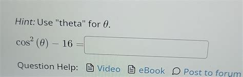 Solved Hint Use Theta For θ Cos2θ−16 Question Help