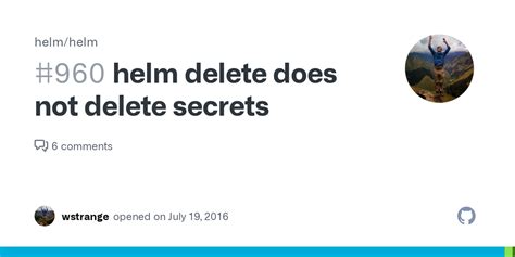 Helm Delete Does Not Delete Secrets Issue Helm Helm Github