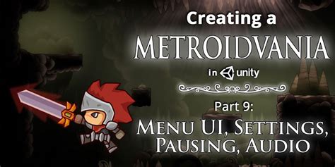 Creating A Metroidvania Like Hollow Knight — Part 9 Menus Ui Settings Pausing And Audio