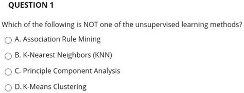 Solved Which Of The Following Is Not One Of The Unsupervised Learning