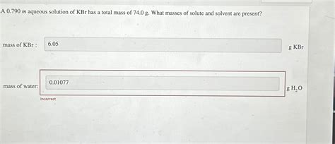 Solved A 0 790m ﻿aqueous Solution Of Kbr ﻿has A Total Mass