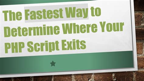 The Fastest Way To Determine Where Your Php Script Exits Youtube