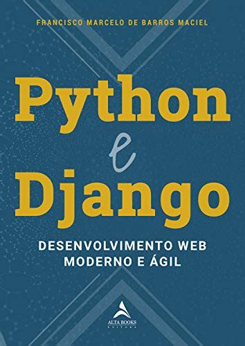 Python E Django Desenvolvimento Web Moderno E ágil Ebook Resumo