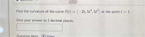 Solved Find The Curvature Of The Curve R T −2t 5t4 5t2 At