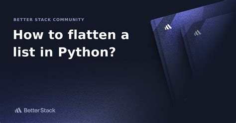How To Flatten A List In Python Better Stack Community