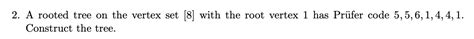 Solved 2 A Rooted Tree On The Vertex Set [8] With The Root