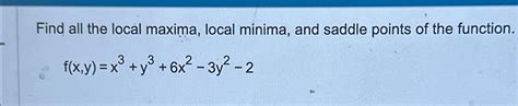 solved find all the local maxima local minima and saddle