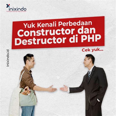 Kenali Perbedaan Constructor Dan Destructor Di Php Constructor Adalah