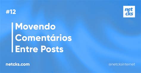 Como Mover Comentários Entre Posts No Wordpress Netcks