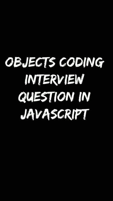 Objects Coding Interview Question In Javascript