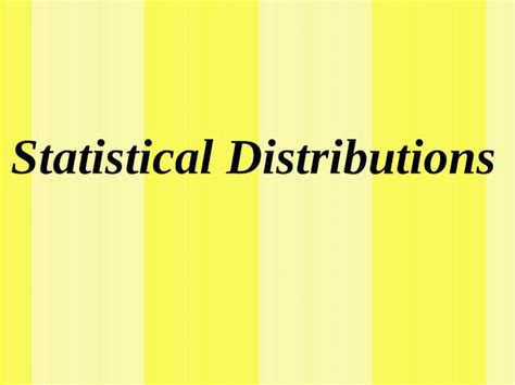 Ppt Statistical Distributions ． Bernoulli Distribution ． Binomial