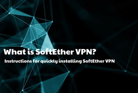 What Is SoftEther VPN Instructions For Quickly Installing SoftEther VPN