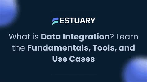 Data Integration Complete Guide To Architecture Tools Methods And Best Practices Estuary