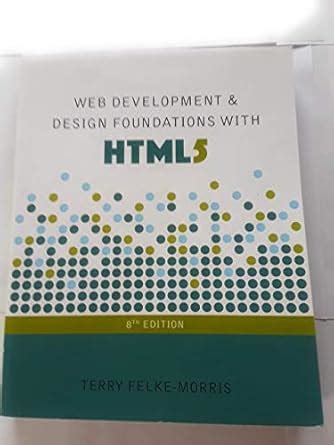 Web Development And Design Foundations With HTML Th Edition Felke Morris Terry