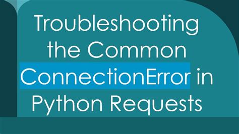 troubleshooting the common connectionerror in python requests youtube